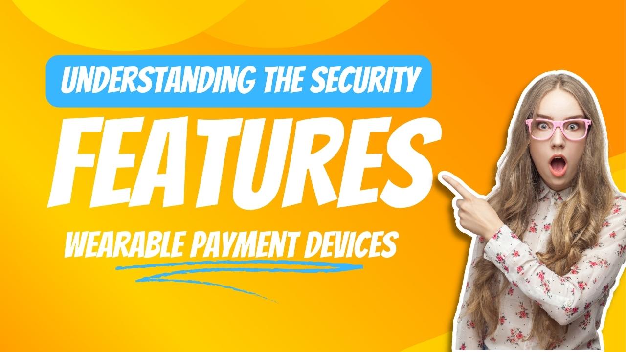 Understanding the Security Features of Wearable Payment Devices ...